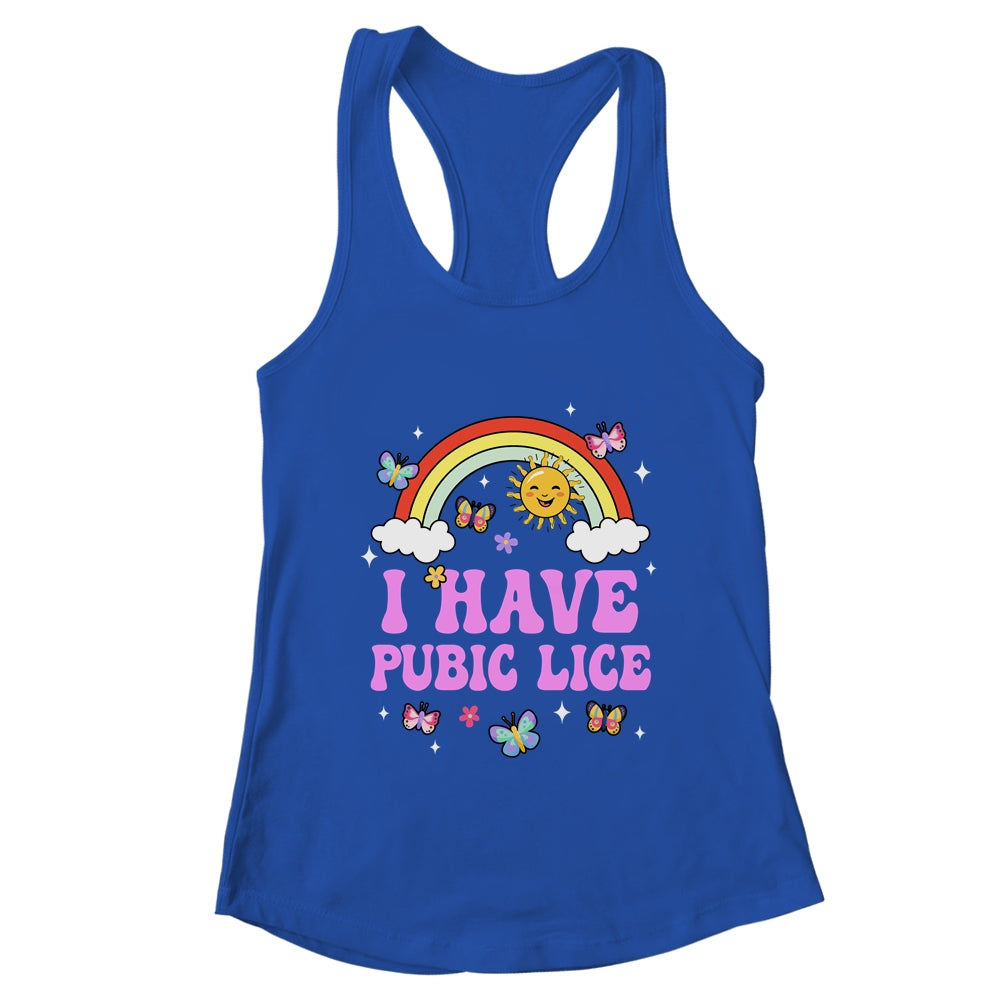 I Have Pubic Lice Funny Retro Offensive Inappropriate Meme Shirt & Tank ...