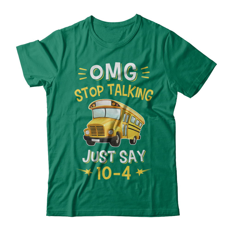 School Bus Driver Omg Stop Talking Just Say 10-4 Shirt & Hoodie ...