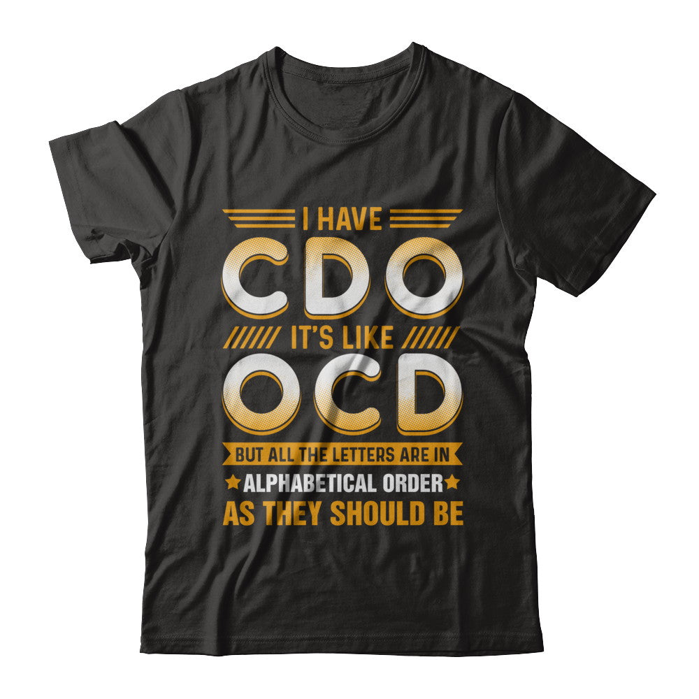 I Have Cdo It's Like Ocd Funny Sarcastic Shirt & Hoodie - Teecentury.com