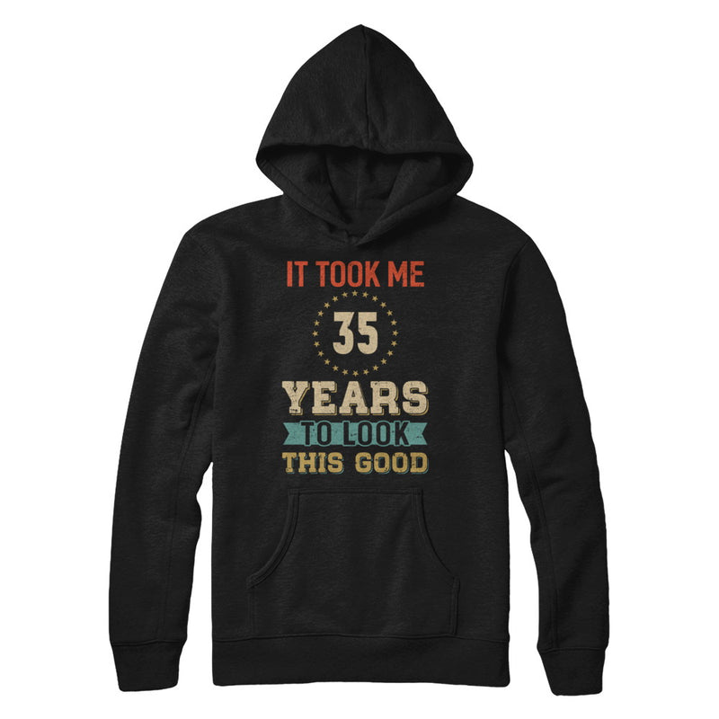Vintage 35Th Birthday Took Me 35 Years Old Look This Good Shirt ...