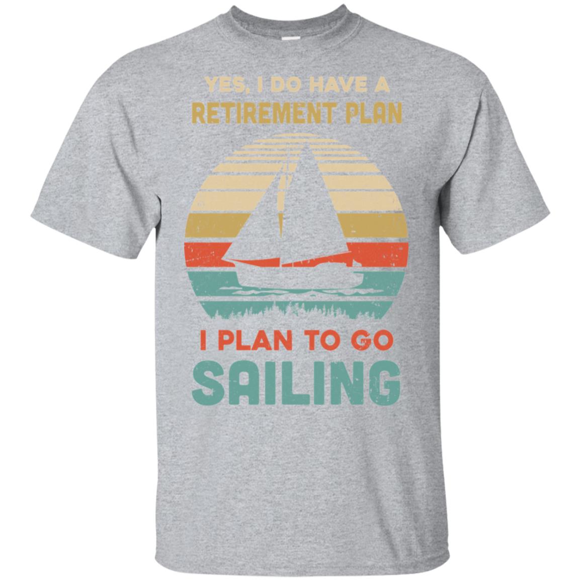 Vintage Yes I Do Have A Retirement Plan To Go Sailing Shirt & Hoodie ...