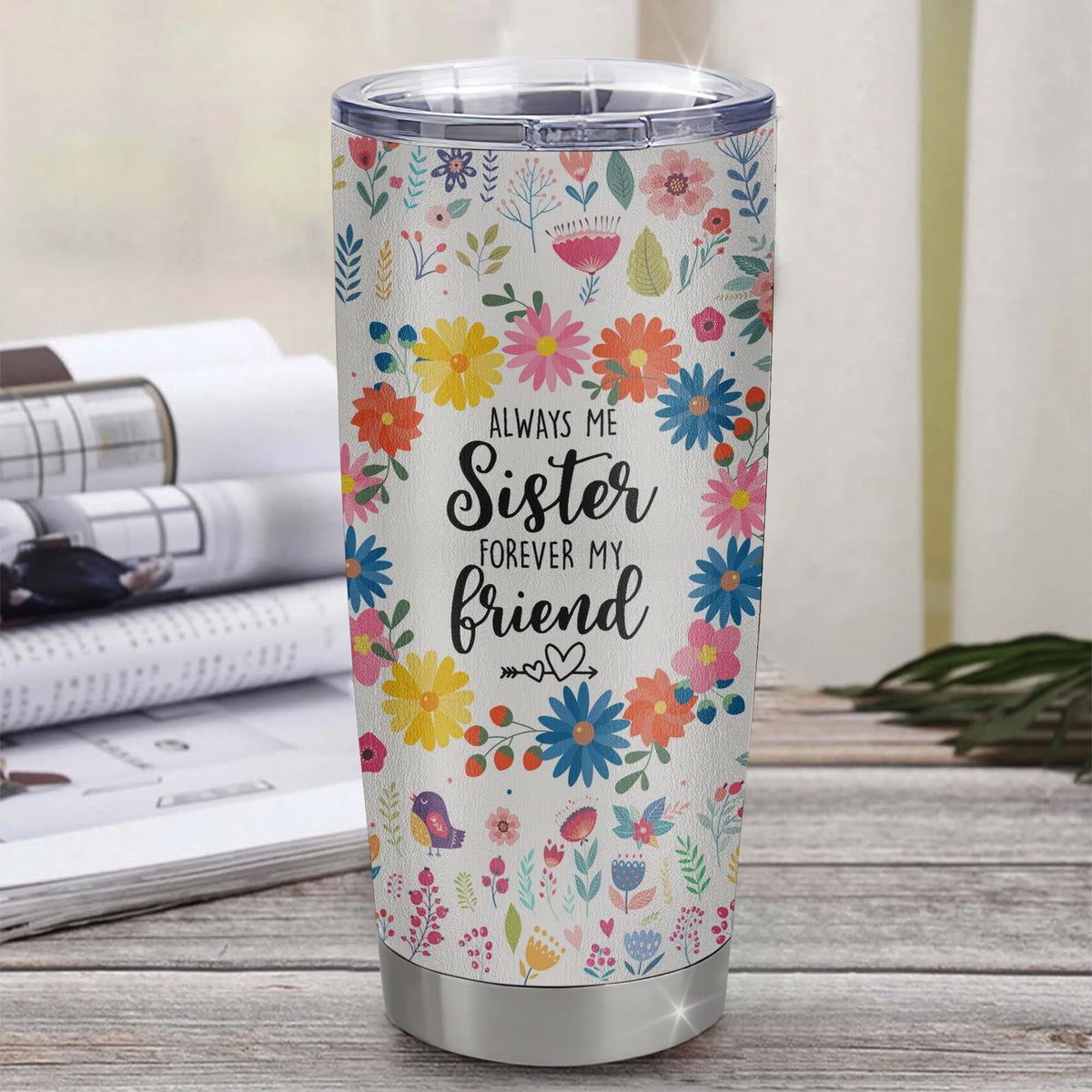 Personalized To My Sister Stainless Steel Tumbler Cup Flowers Always My ...