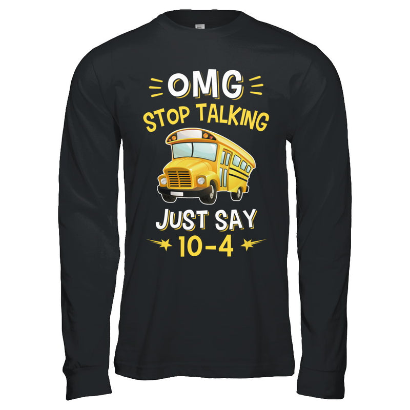 School Bus Driver Omg Stop Talking Just Say 10-4 Shirt & Hoodie ...