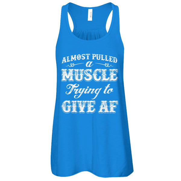 Almost Pulled A Muscle Trying To Give Af Shirt & Tank Top - Teecentury.com