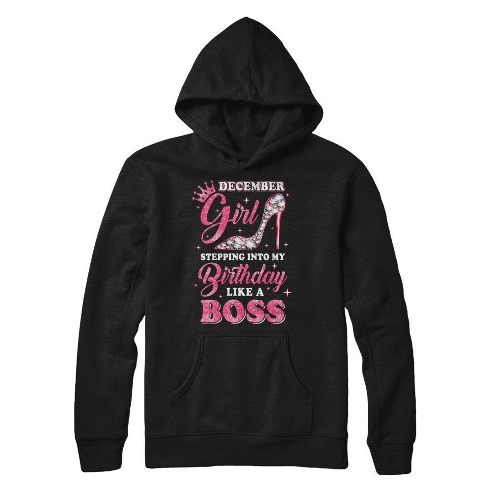 December Girl Stepping into my birthday like a boss Gift Shirt & Hoodie ...