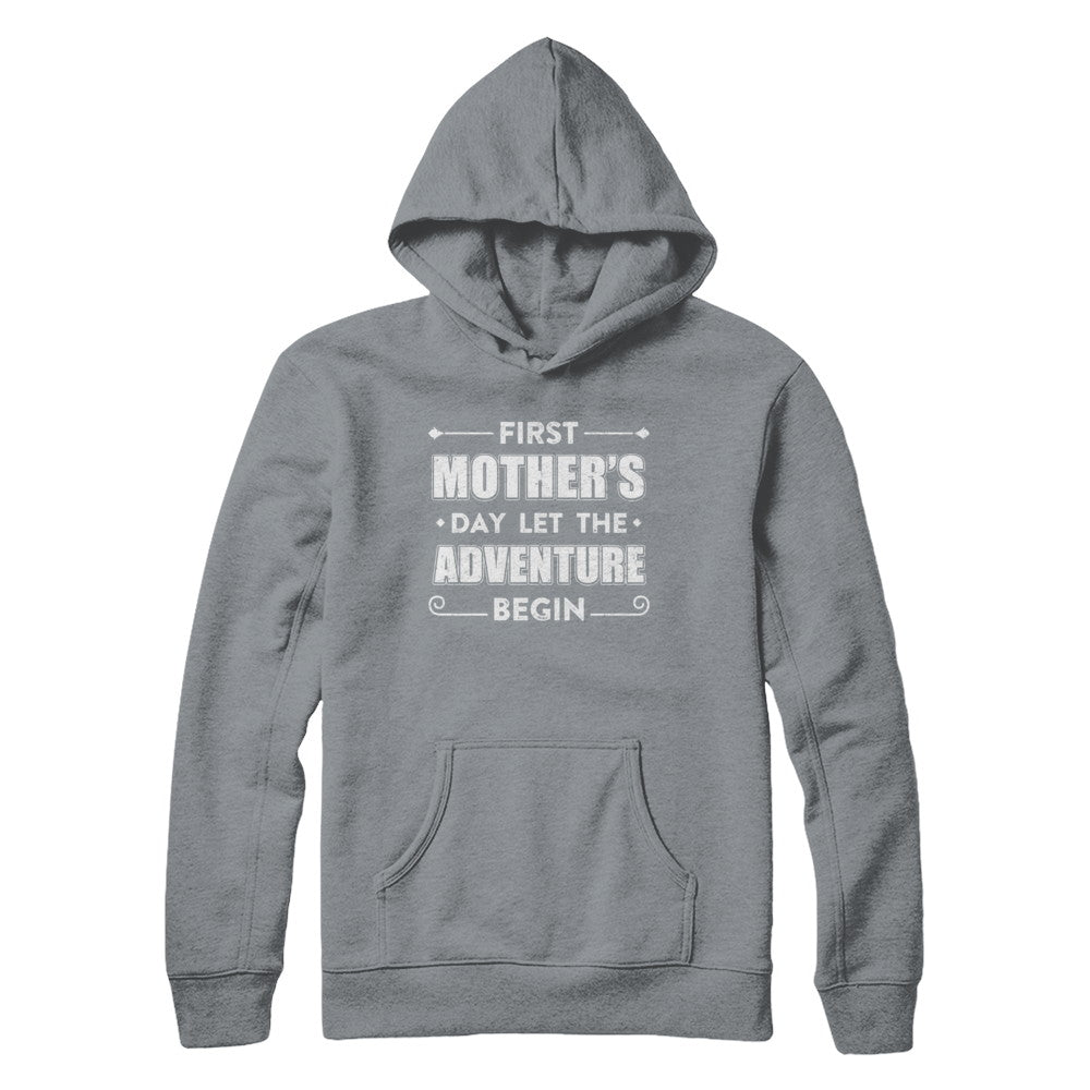 First Mother's Day Let The Adventure Begin Mommy Shirt & Hoodie ...